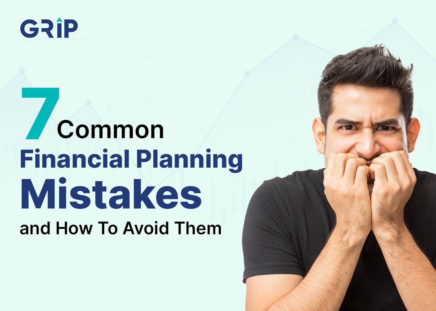 7 Common Financial Planning Mistakes To Avoid Grip Invest 7 Common Financial Planning Mistakes To Avoid Grip Invest